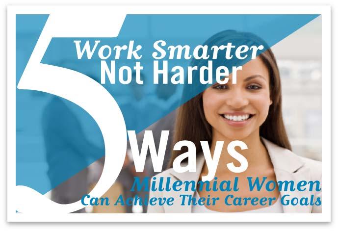 HER AGENDA — Work Smarter, Not Harder: 5 Ways Millennial Women Can ...