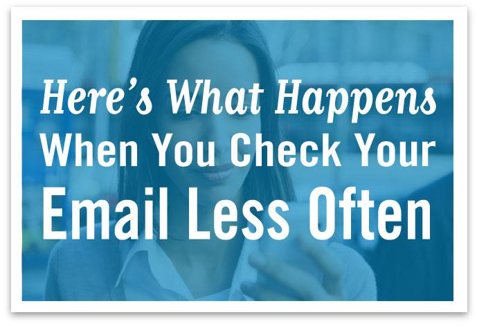 HER AGENDA — Here's What Happens When You Check Your Email Less Often