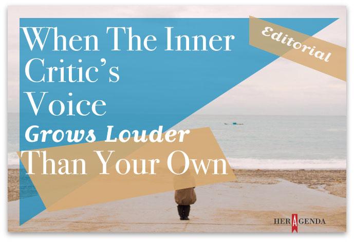 HER AGENDA — Editorial: When The Inner Critic's Voice Grows Louder Than ...