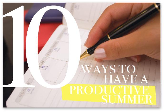 HER AGENDA — 10 Ways To Have A Productive Summer